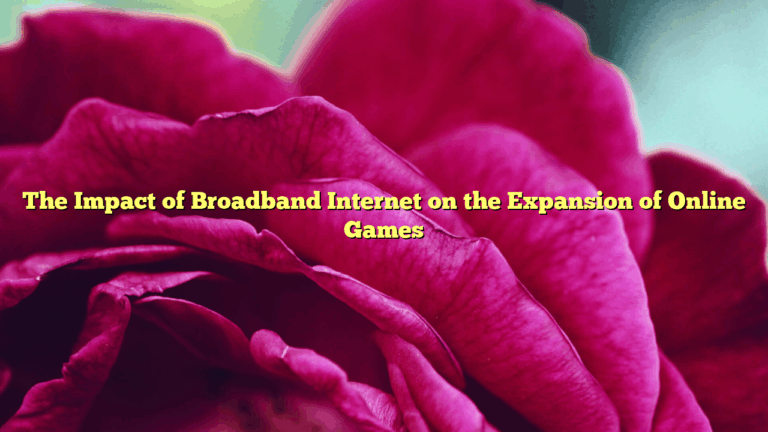 The Impact of Broadband Internet on the Expansion of Online Games ...